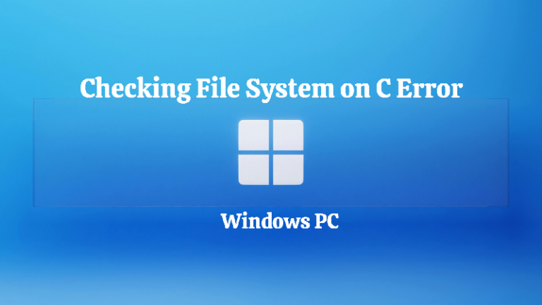 Checking File System on C Error in Windows: 4 Ways to Fix