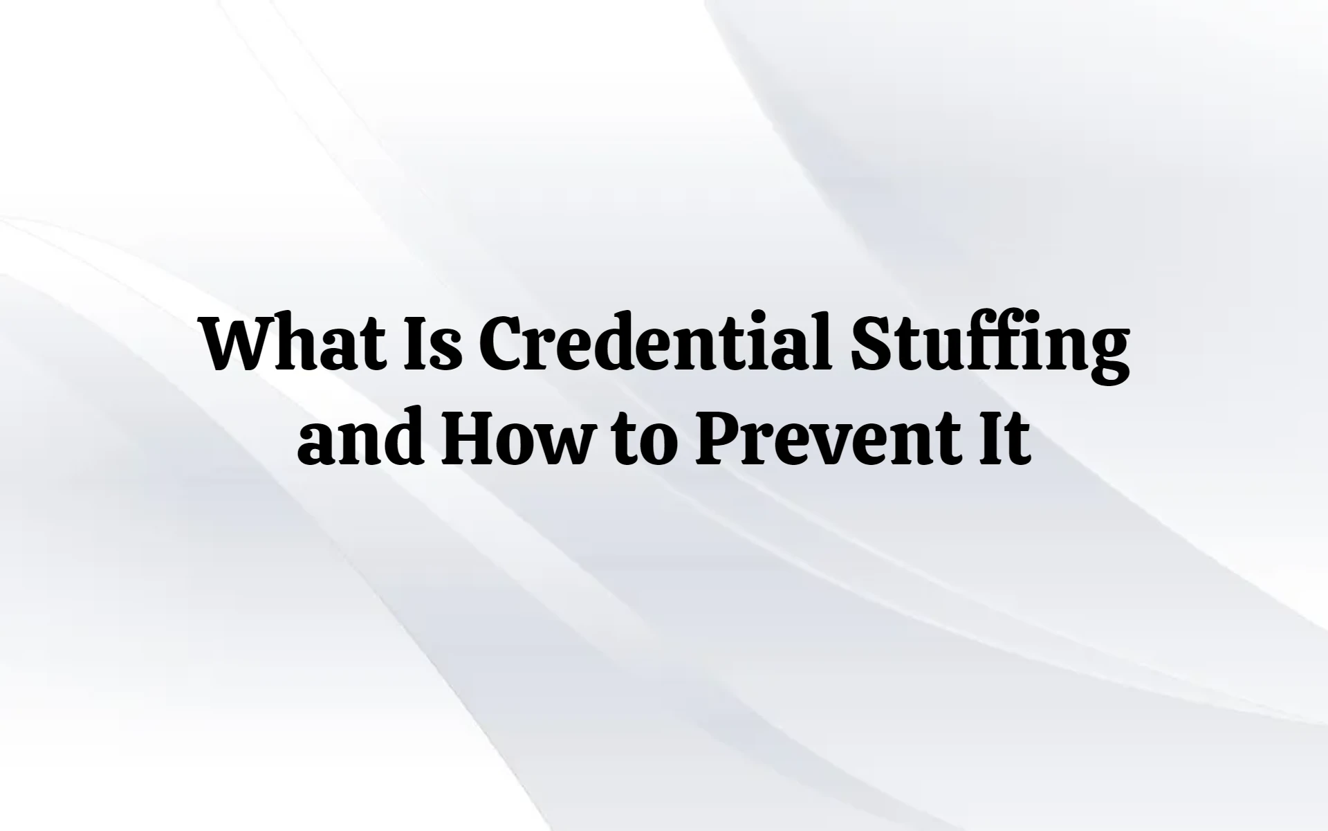 Credential Stuffing: Definition and 4 Best Prevention