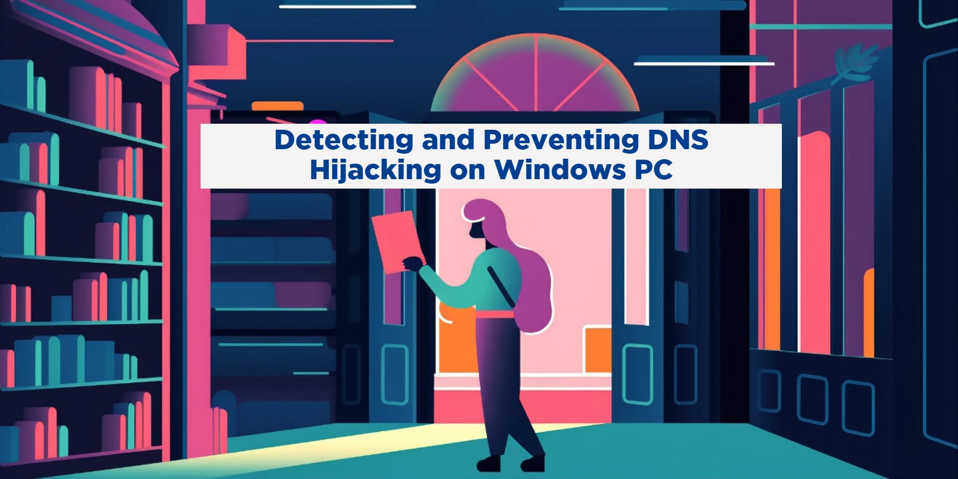 DNS Hijacking on Windows PC: 6 Best Prevention