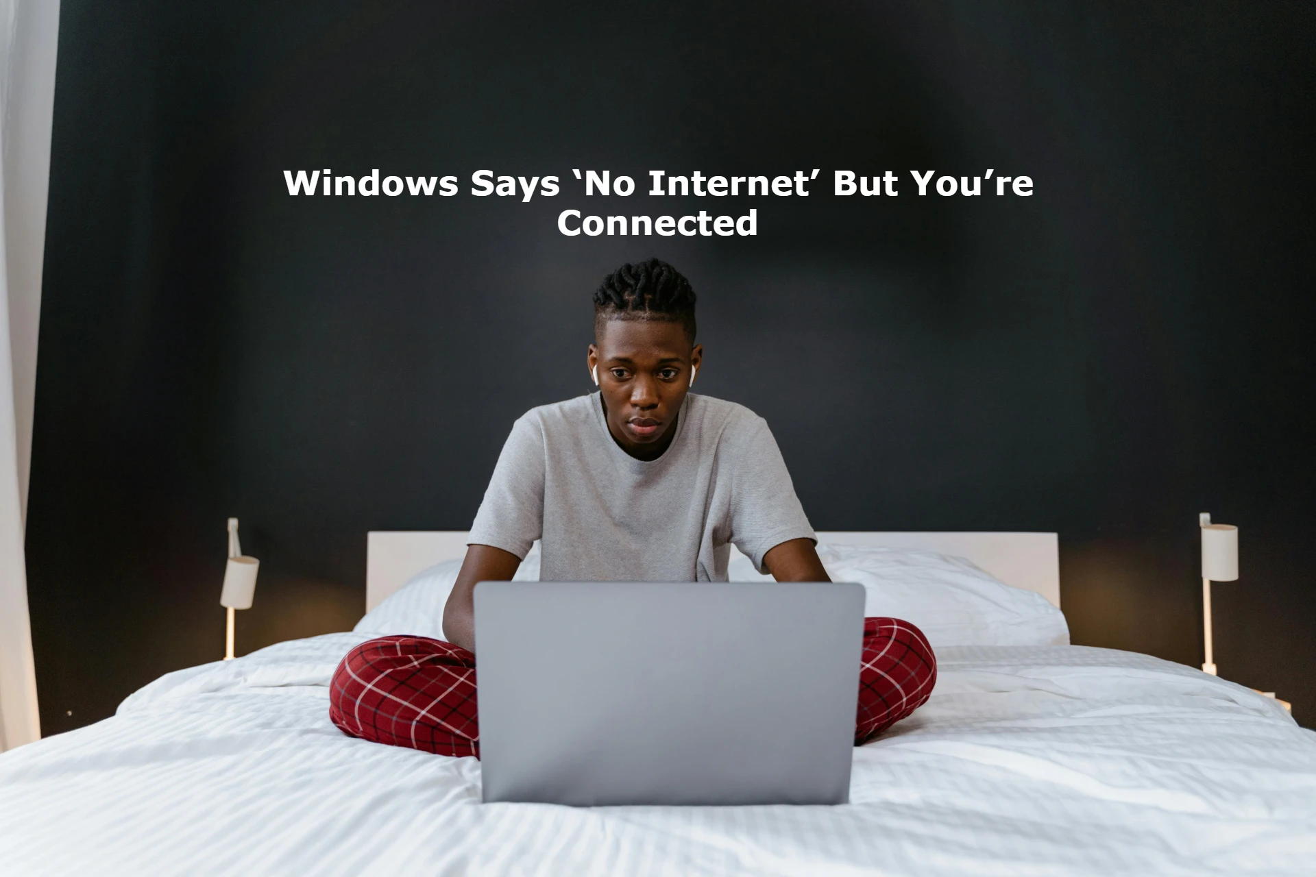 Windows Says 'No Internet' But You're Connected : 8 Best Fixes