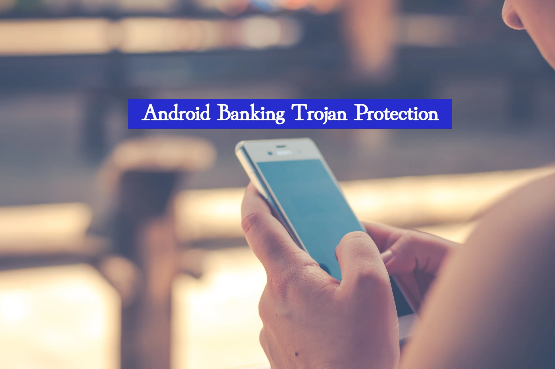 7 Best Android Banking Trojan Protection